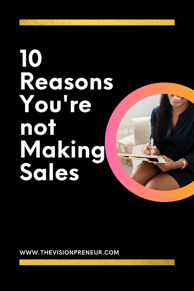 10 Reasons You're Not Making Sales